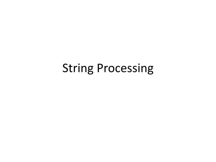 PPT - String Processing PowerPoint Presentation, free download - ID:3155521