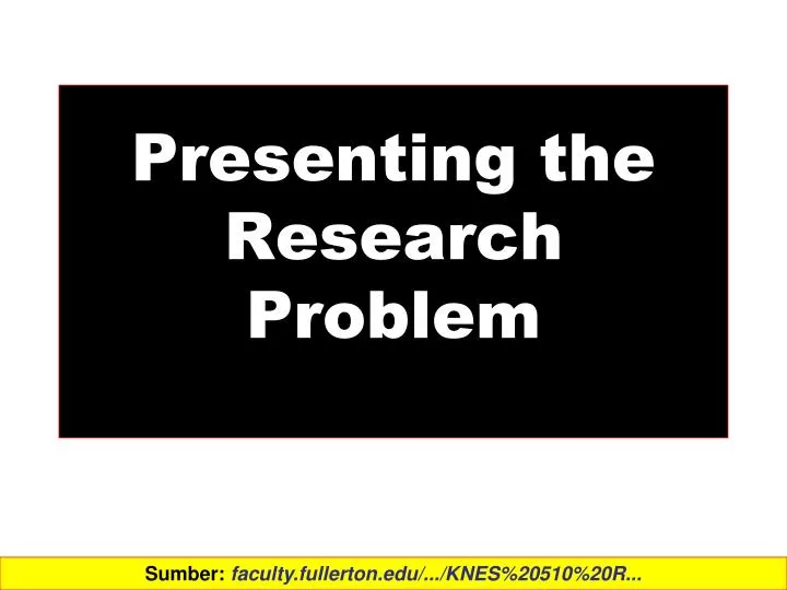 PPT - Presenting the Research Problem PowerPoint Presentation, free ...