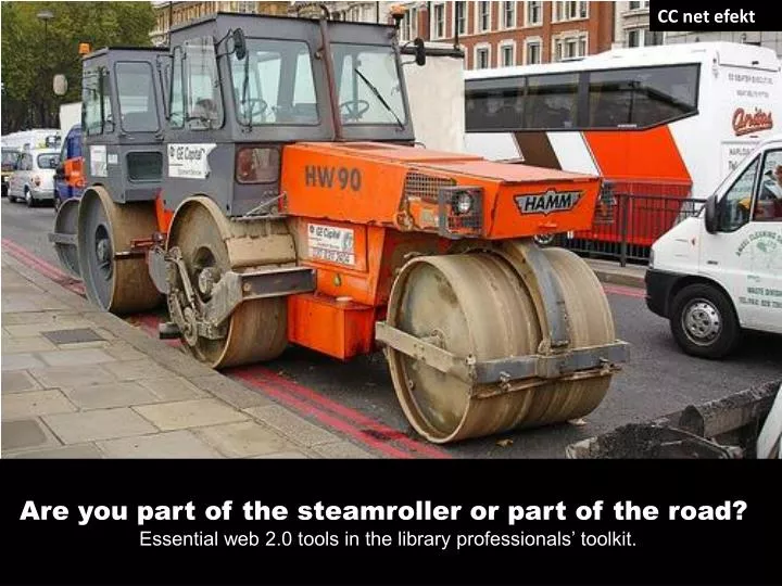 PPT - Are you part of the steamroller or part of the road? PowerPoint ...
