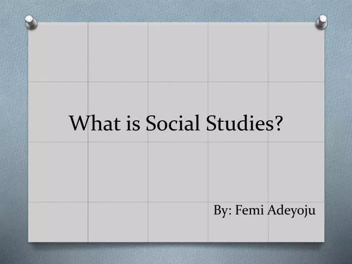 PPT - What is Social Studies? PowerPoint Presentation, free download ...