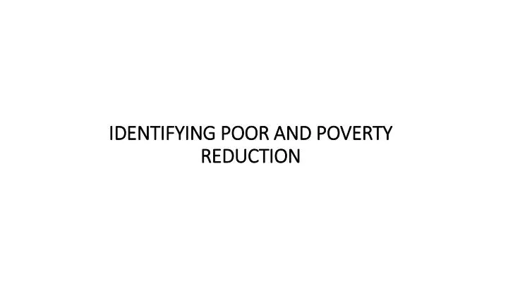 PPT - IDENTIFYING POOR AND POVERTY REDUCTION PowerPoint Presentation, free download - ID:3163513