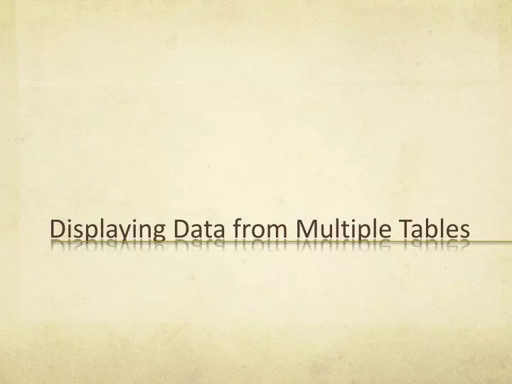 PPT - Displaying Data from Multiple Tables PowerPoint Presentation, free download - ID:3165038