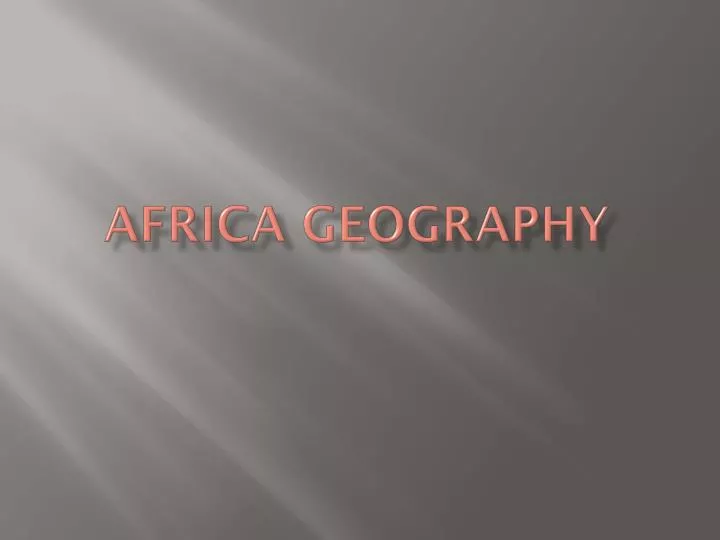 PPT - Africa Geography PowerPoint Presentation, free download - ID:3167490