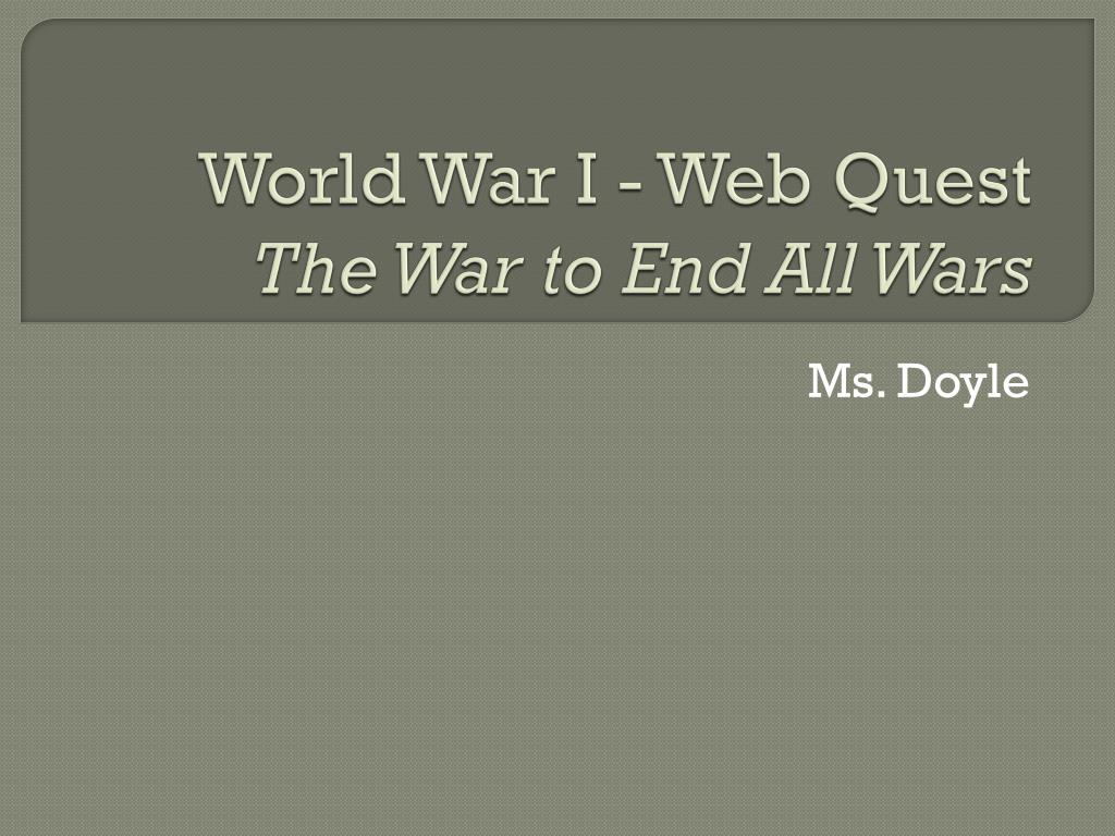 PPT - World War I - Web Quest The War to End All Wars PowerPoint ...