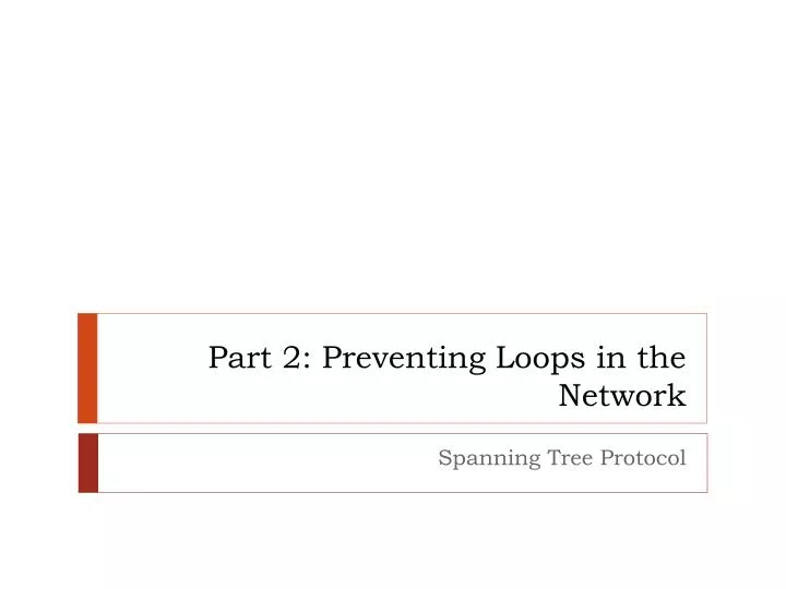 PPT - Part 2: Preventing Loops in the Network PowerPoint Presentation ...