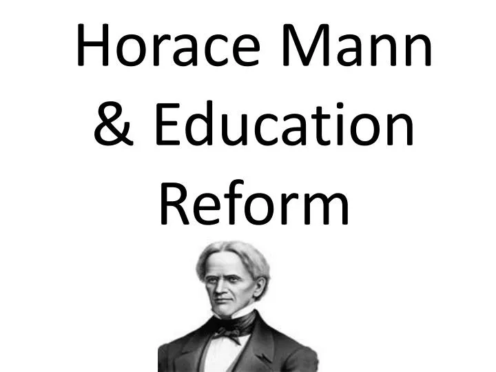 PPT - Horace Mann & Education Reform PowerPoint Presentation, free ...