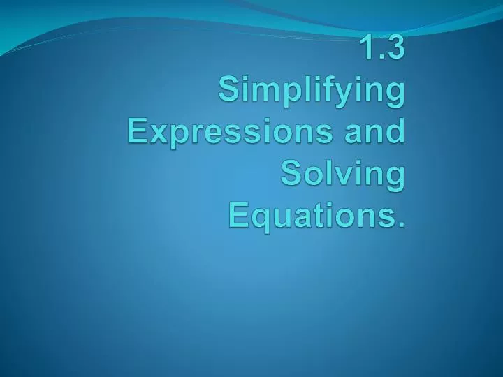 PPT - 1.3 Simplifying Expressions and Solving Equations. PowerPoint ...