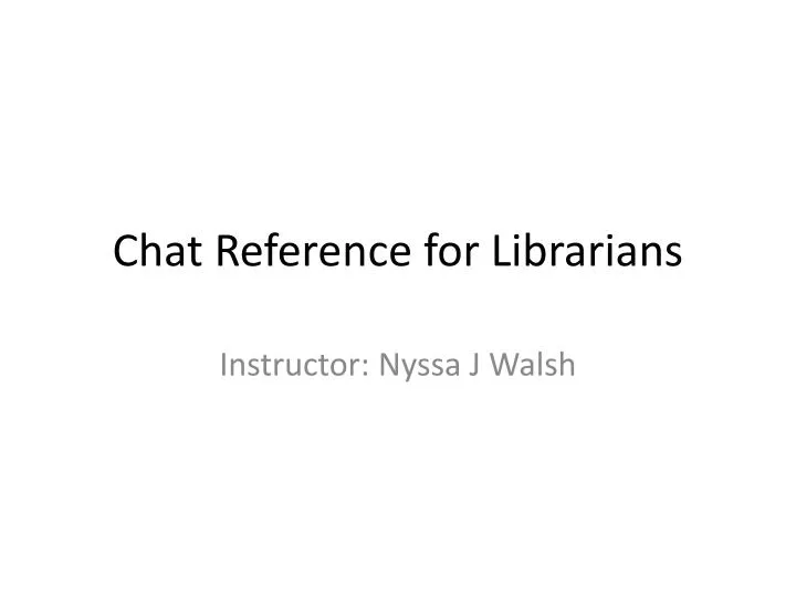 PPT - Chat Reference for Librarians PowerPoint Presentation, free ...