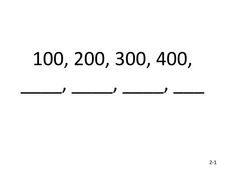 PPT - 100, 200, 300, 400, ____, ____, ____, ___ PowerPoint Presentation ...