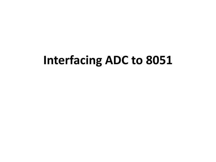 PPT - Interfacing ADC to 8051 PowerPoint Presentation, free download ... PPT - Interfacing ADC to 8051 PowerPoint Presentation, free download ...