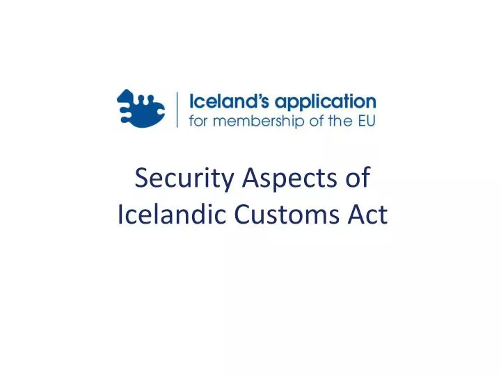 PPT - Security Aspects of Icelandic Customs Act PowerPoint Presentation ...