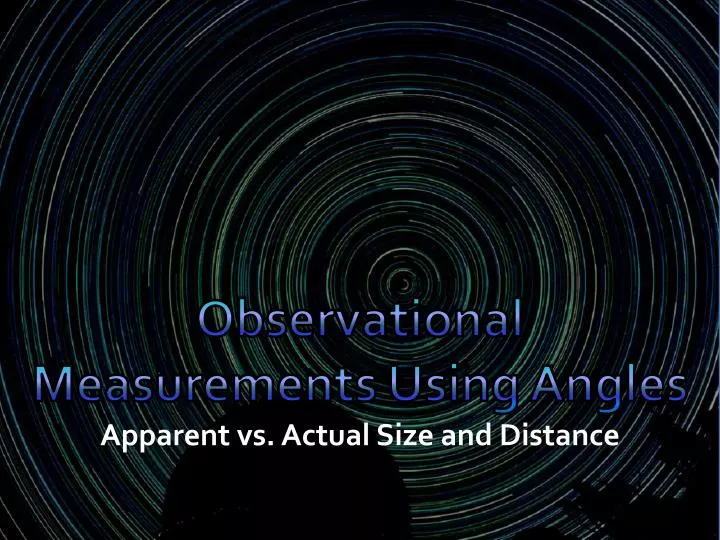 PPT - Observational Measurements Using Angles Ap parent vs. Actual Size ...
