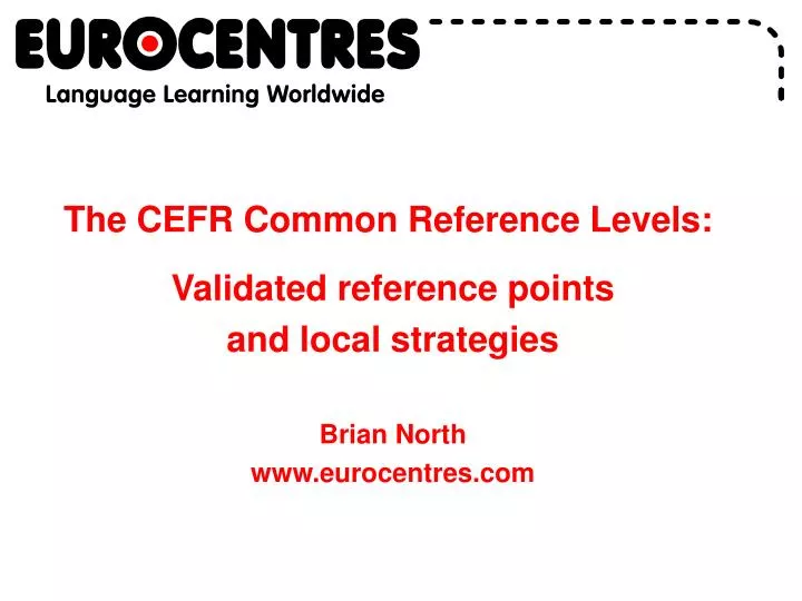 PPT - The CEFR Common Reference Levels: Validated reference points and ...