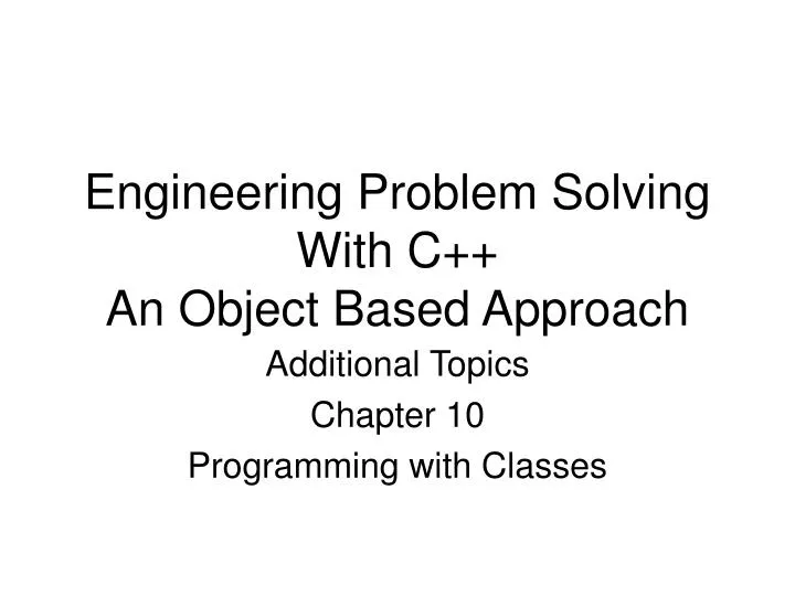 PPT - Engineering Problem Solving With C++ An Object Based Approach ...
