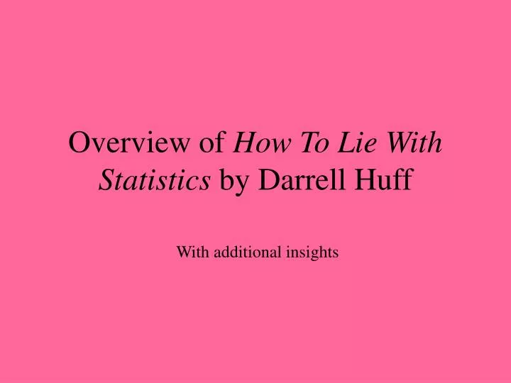 PPT - Overview of How To Lie With Statistics by Darrell Huff PowerPoint ...