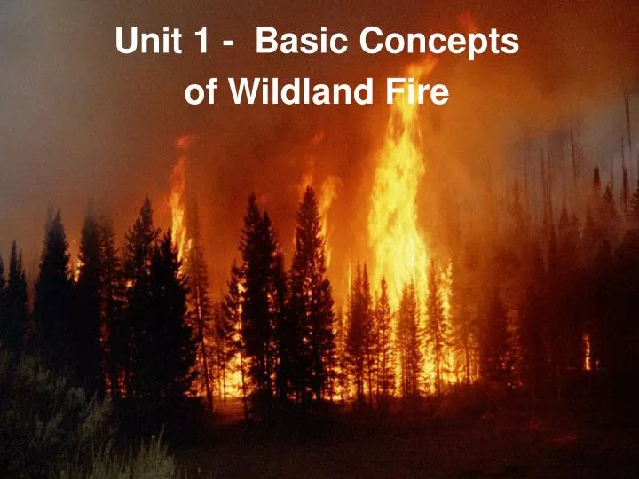 PPT - Unit 1 - Basic Concepts of Wildland Fire PowerPoint Presentation ...