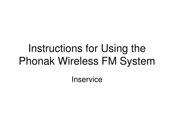 PPT - Instructions for Using the Phonak Wireless FM System PowerPoint ...