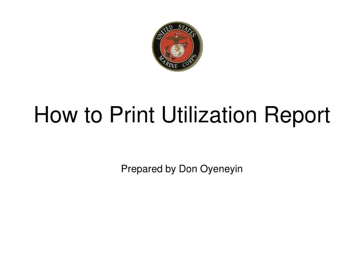 PPT - How to Print Utilization Report PowerPoint Presentation, free ...