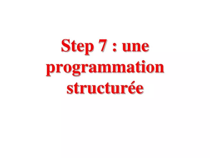 PPT - Step 7 : une programmation structurée PowerPoint Presentation ...