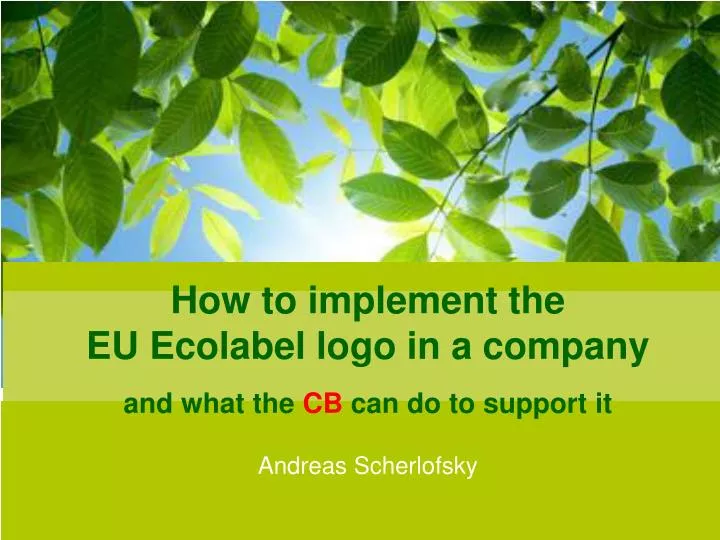 PPT - How to implement the EU Ecolabel logo in a company and what the CB can do to support it ...