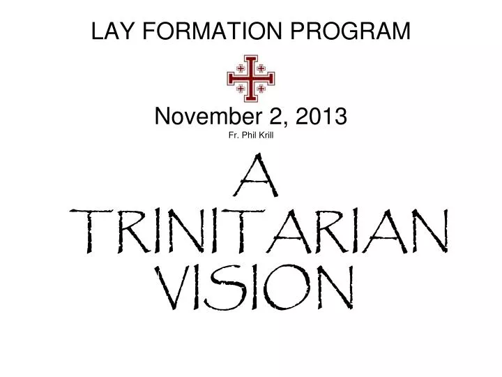 PPT - LAY FORMATION PROGRAM November 2, 2013 Fr. Phil Krill PowerPoint ...
