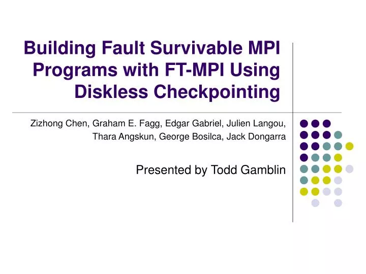Ppt Building Fault Survivable Mpi Programs With Ft Mpi Using Diskless