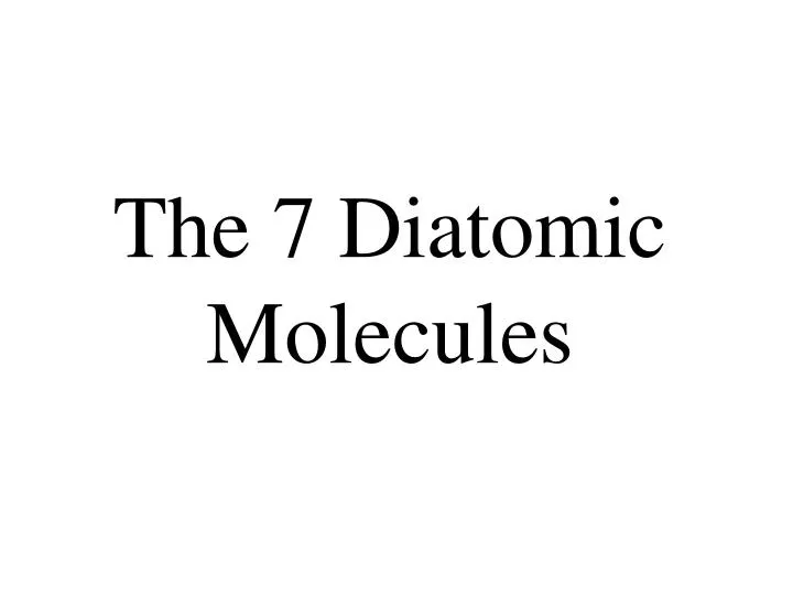 Ppt The 7 Diatomic Molecules Powerpoint Presentation Free Download 9907