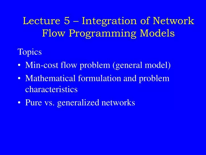 PPT - Lecture 5 – Integration of Network Flow Programming Models ...