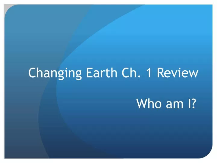 PPT - Changing Earth Ch. 1 Review PowerPoint Presentation, free ...