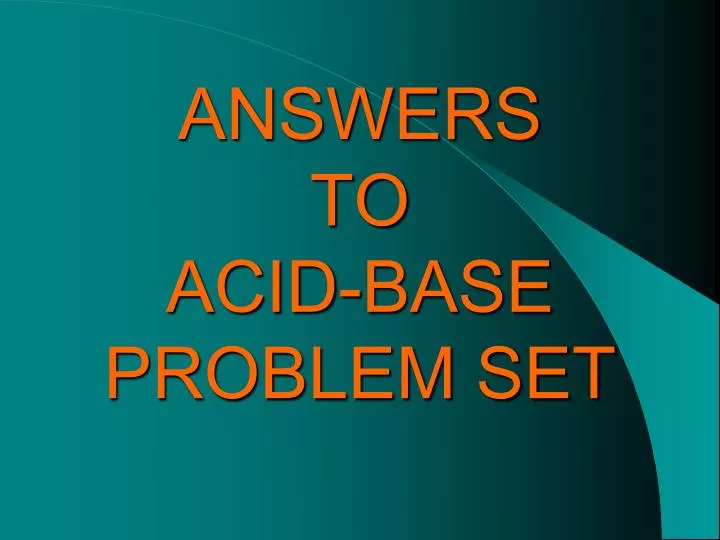 Ppt Answers To Acid Base Problem Set Powerpoint Presentation Free