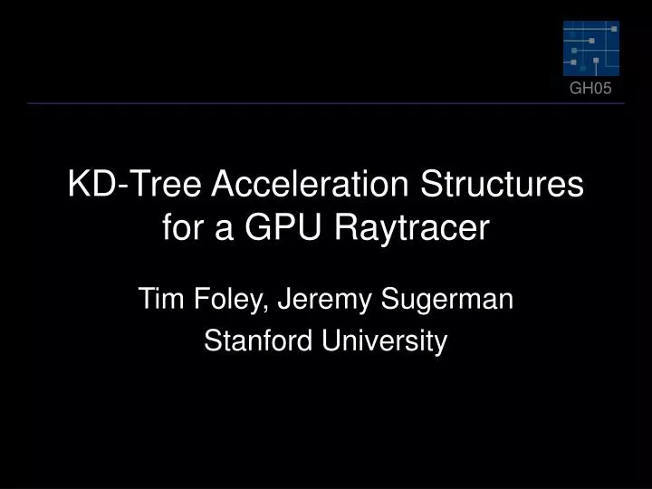PPT - KD-Tree Acceleration Structures for a GPU Raytracer PowerPoint Presentation - ID:3206586