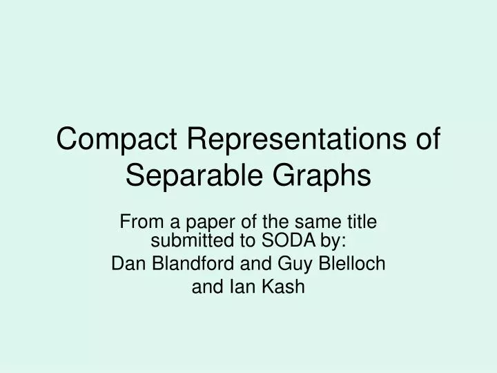 PPT - Compact Representations of Separable Graphs PowerPoint ...