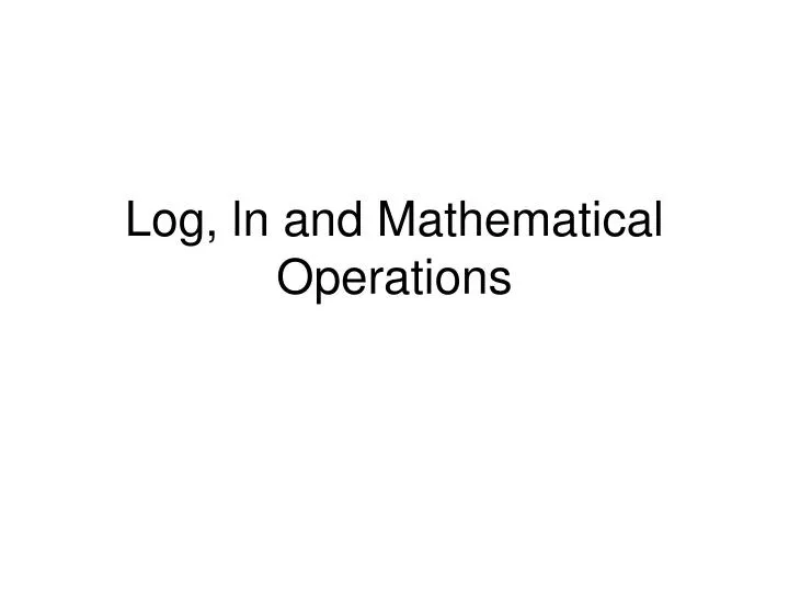 PPT - Log, ln and Mathematical Operations PowerPoint Presentation, free ...