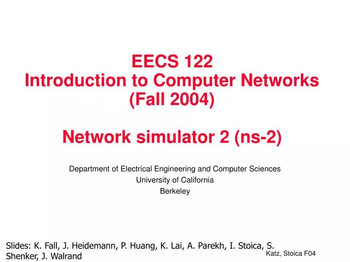 PPT - EECS 122 Introduction to Computer Networks (Fall 2004) Network simulator 2 (ns-2 ...