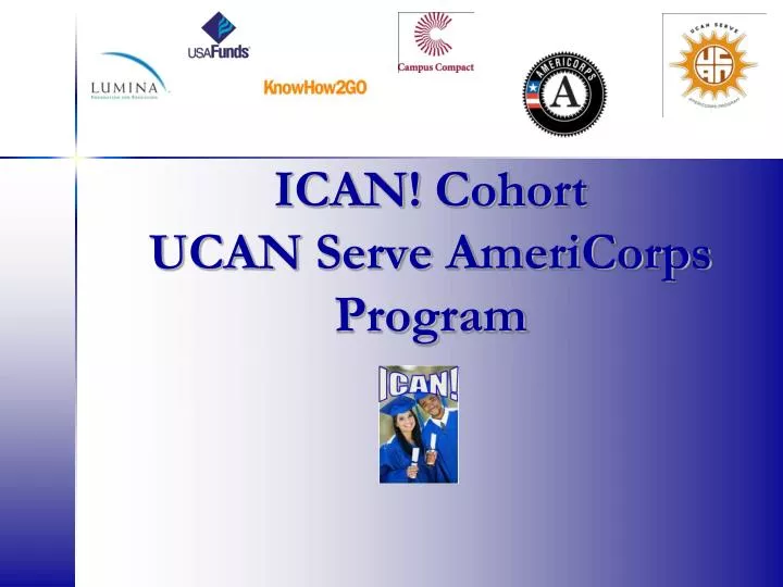PPT - ICAN! Cohort UCAN Serve AmeriCorps Program PowerPoint ...