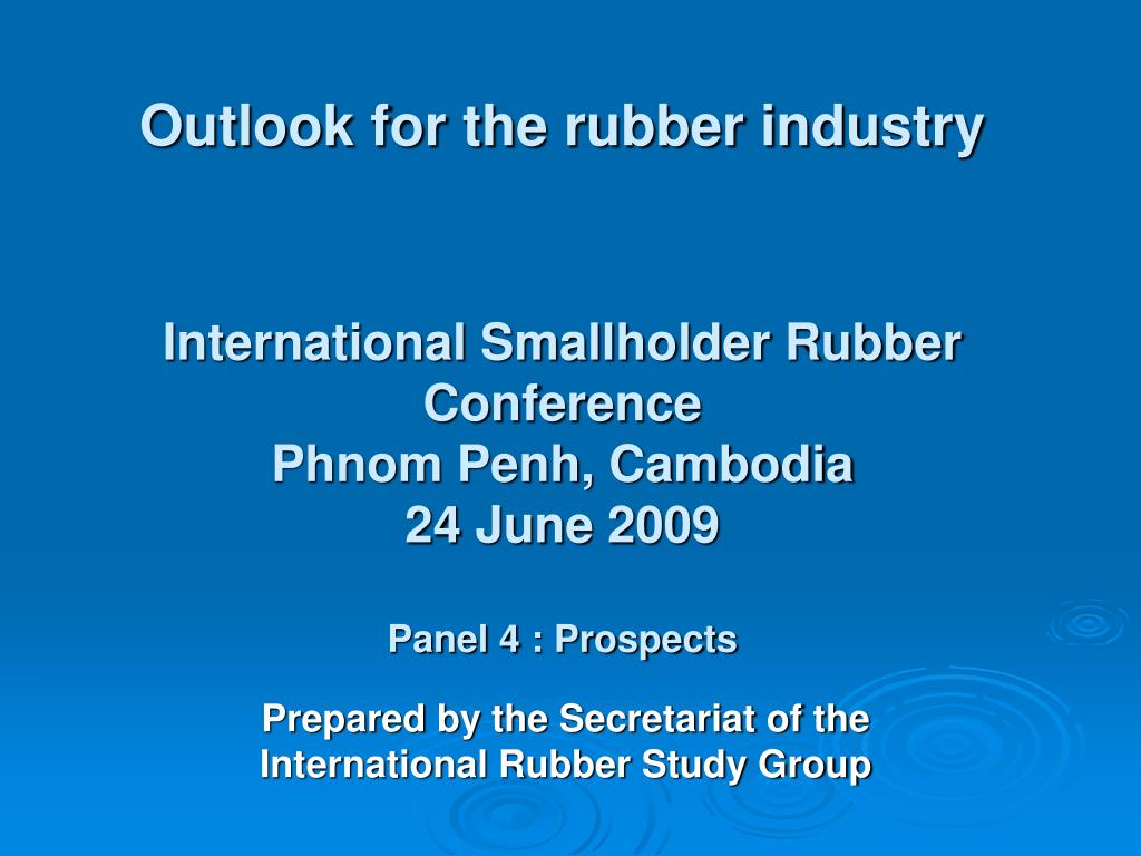 PPT - Prepared by the Secretariat of the International Rubber Study ...