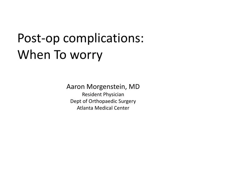 PPT - Post-op complications: When To worry PowerPoint Presentation ...