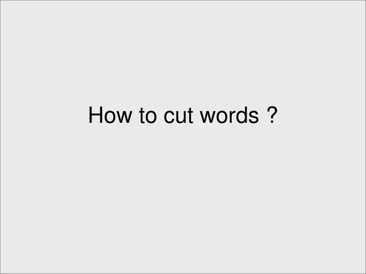 PPT - How to cut words ? PowerPoint Presentation, free download - ID ...