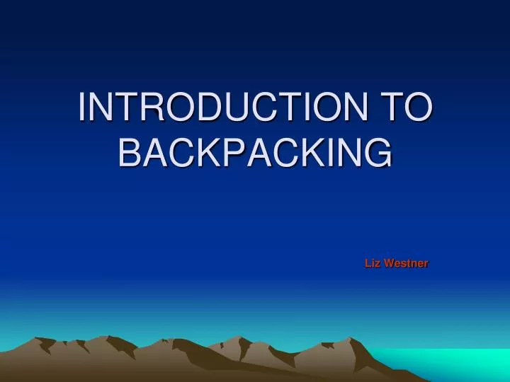 PPT - INTRODUCTION TO BACKPACKING PowerPoint Presentation, free ...