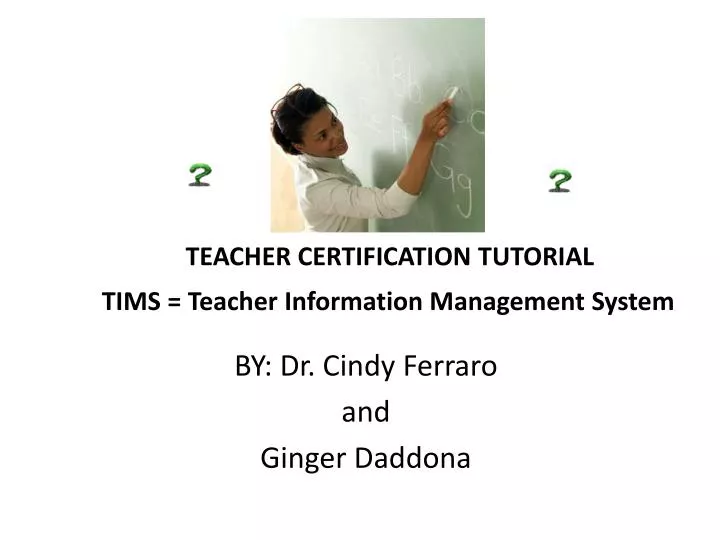 PPT - TEACHER CERTIFICATION TUTORIAL TIMS = Teacher Information ...
