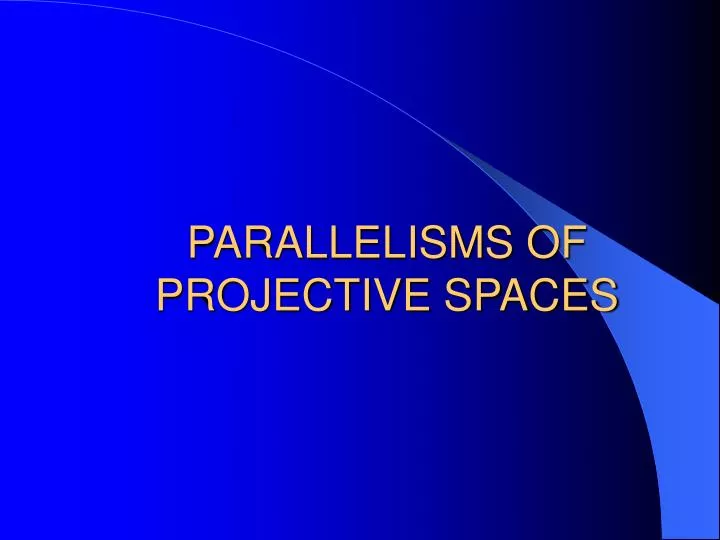 PPT - PARALLELISMS OF PROJECTIVE SPACES PowerPoint Presentation, free ...