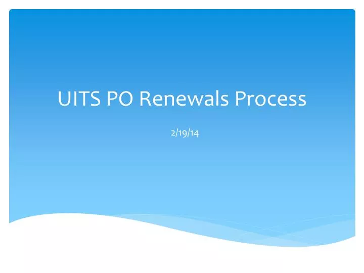 PPT - UITS PO Renewals Process PowerPoint Presentation, free download - ID:3209974