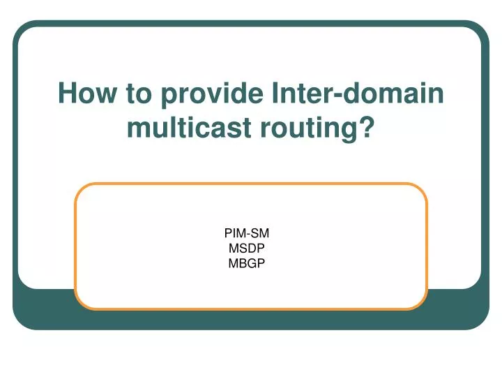 PPT - How to provide Inter-domain multicast routing? PowerPoint Presentation - ID:3210979