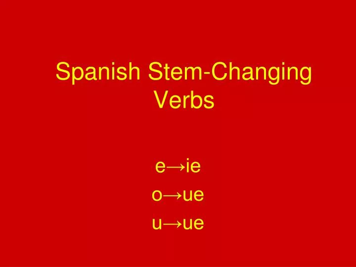 PPT - Spanish Stem-Changing Verbs PowerPoint Presentation, free ...