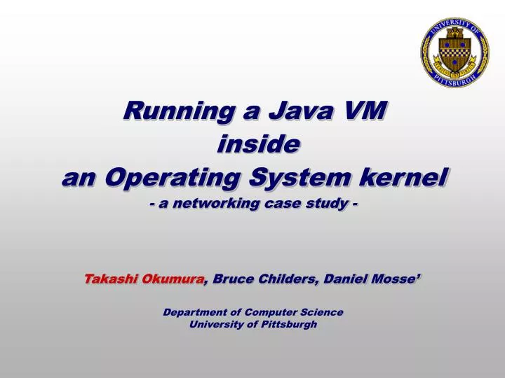 PPT - Running a Java VM inside an Operating System kernel - a ...