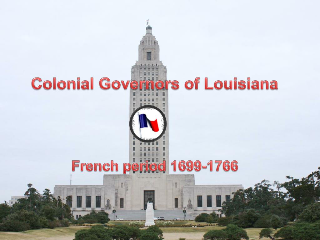 PPT - Colonial Governors of Louisiana French period 1699-1766 ...