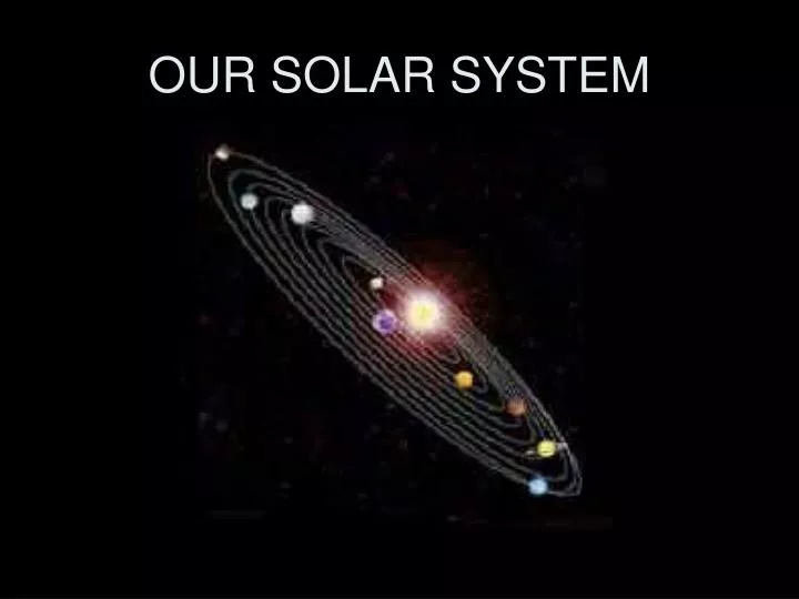 PPT - OUR SOLAR SYSTEM PowerPoint Presentation, free download - ID:3216401