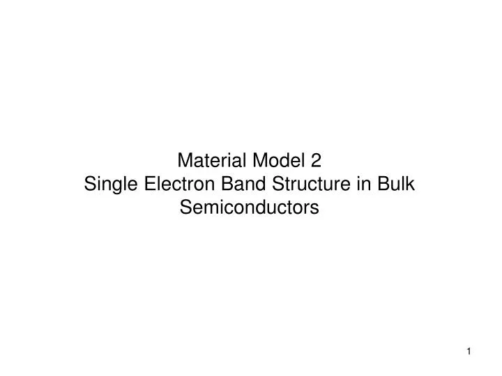 PPT - Material Model 2 Single Electron Band Structure in Bulk ...