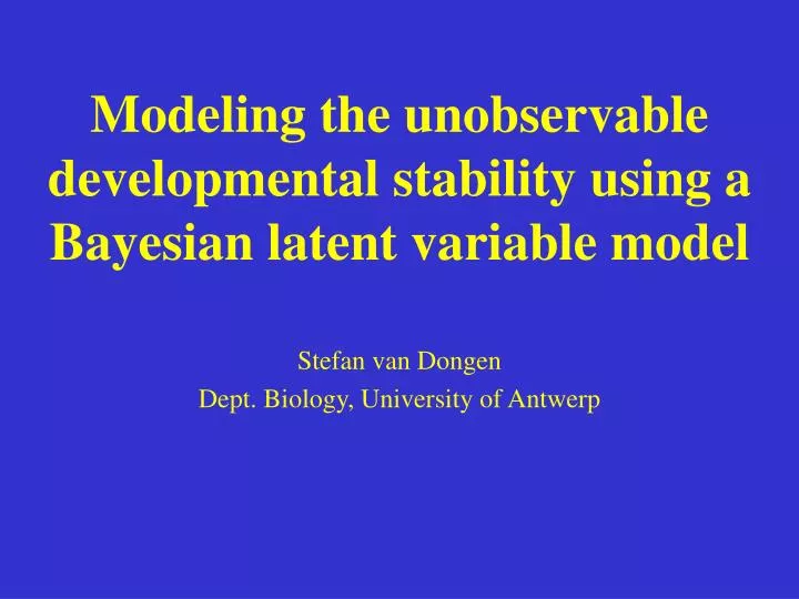 PPT - Modeling the unobservable developmental stability using a Bayesian latent variable model ...