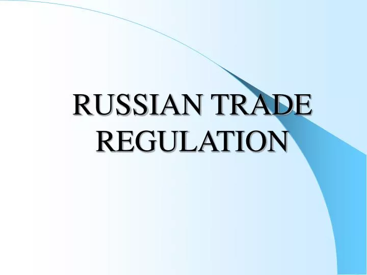 PPT - RUSSIAN TRADE REGULATION PowerPoint Presentation, free download ...